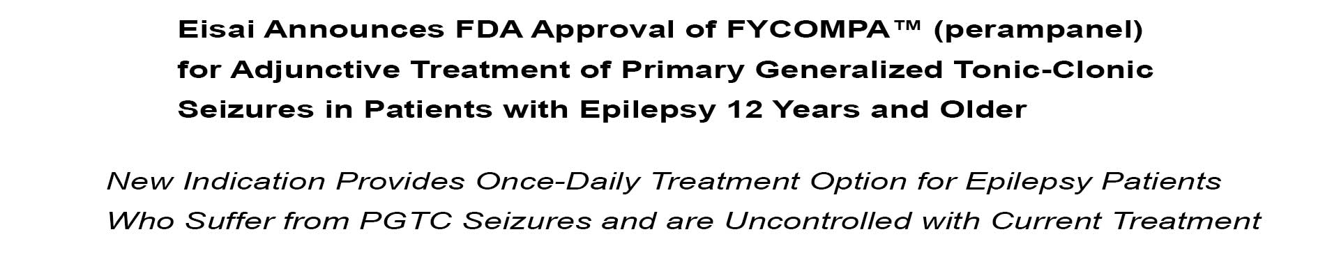 Eisai Announces FDA Approval of FYCOMPA® (perampanel) CIII for ...