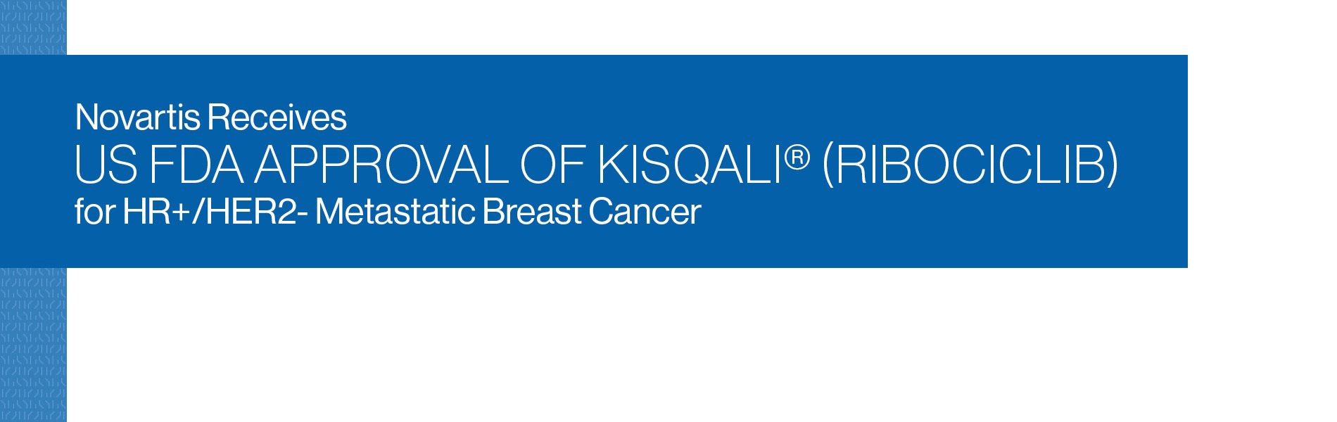 Novartis Kisqali® (ribociclib, LEE011) receives FDA approval